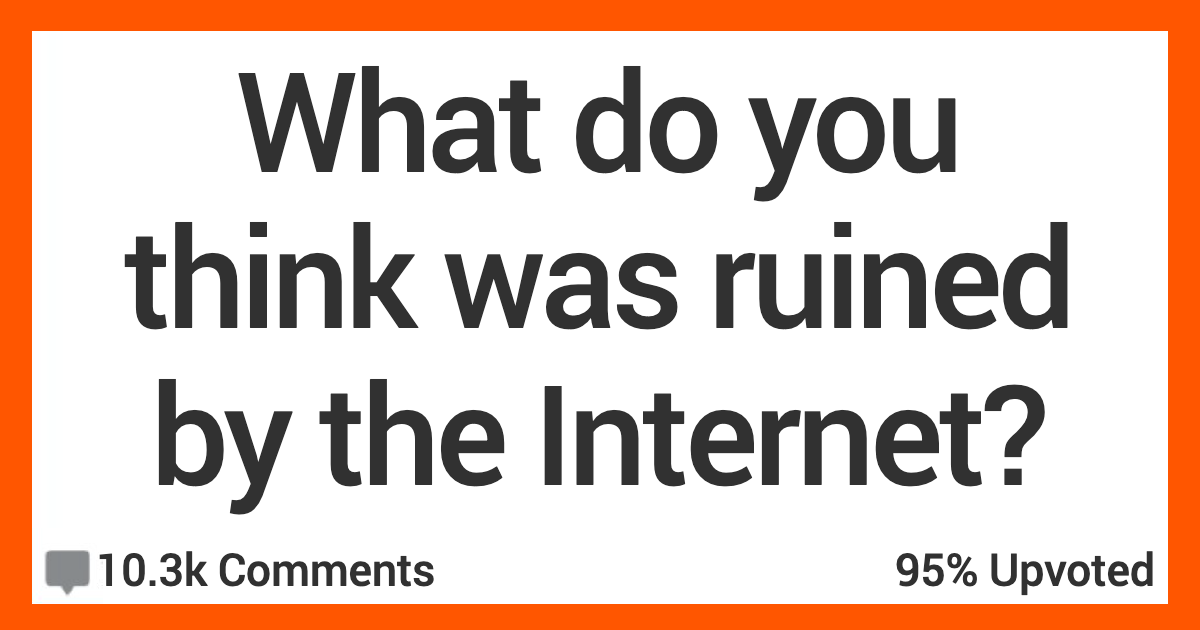 13 People Share What They Think Was Ruined by the Internet » TwistedSifter
