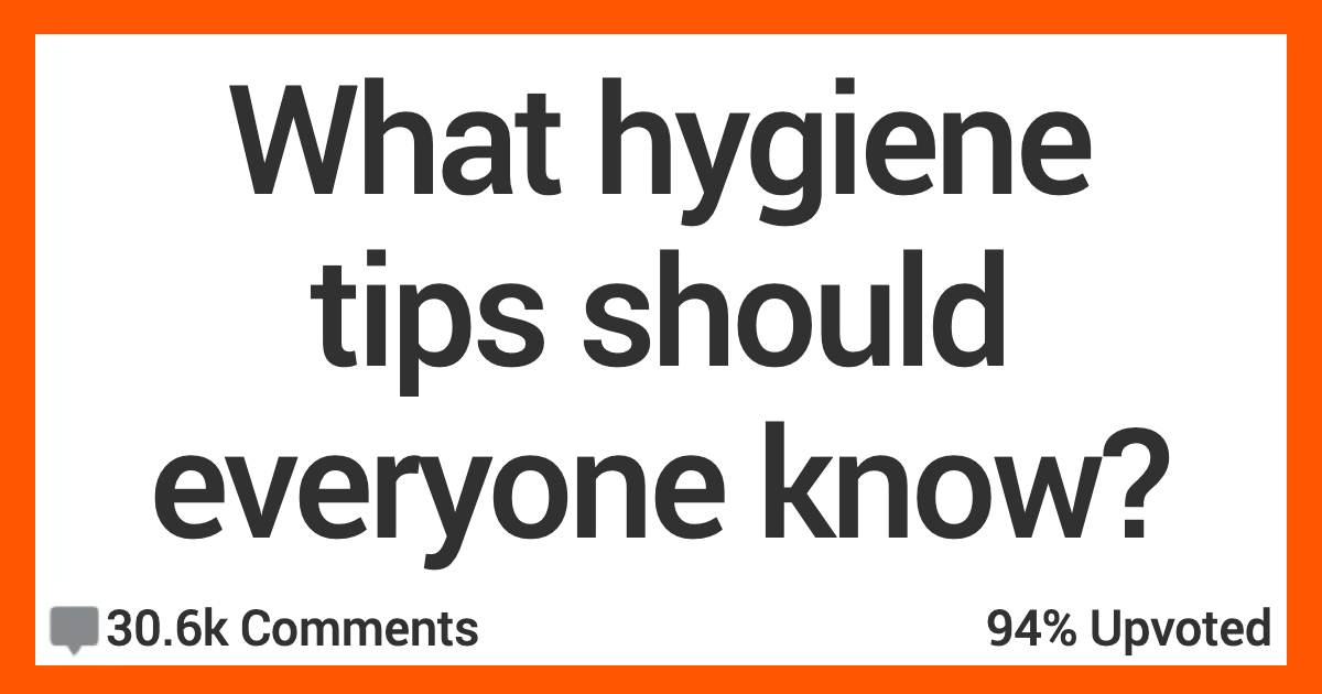 12 People Offer up Hygiene Tips They Think We Should All Know About ...