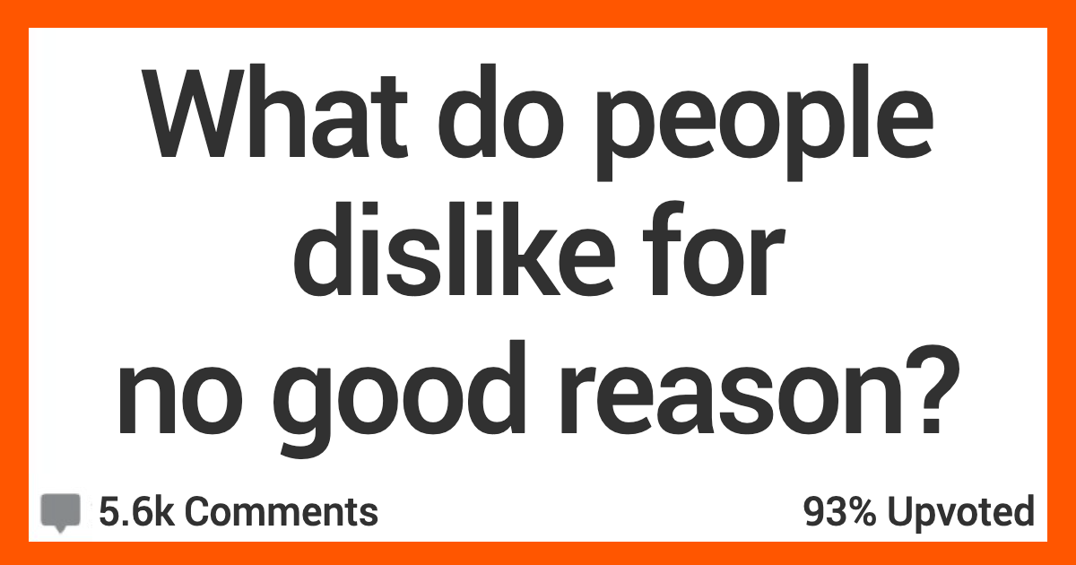 14 People Discuss Things That Folks Dislike for No Reason » TwistedSifter