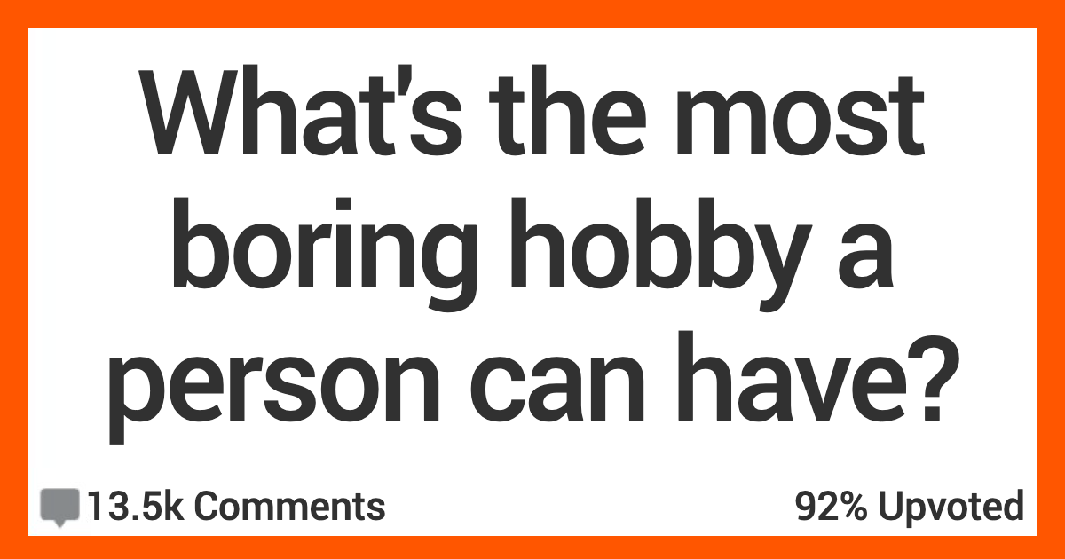 12 People Share What They Think Are the Most Boring Hobbies Folks Can ...