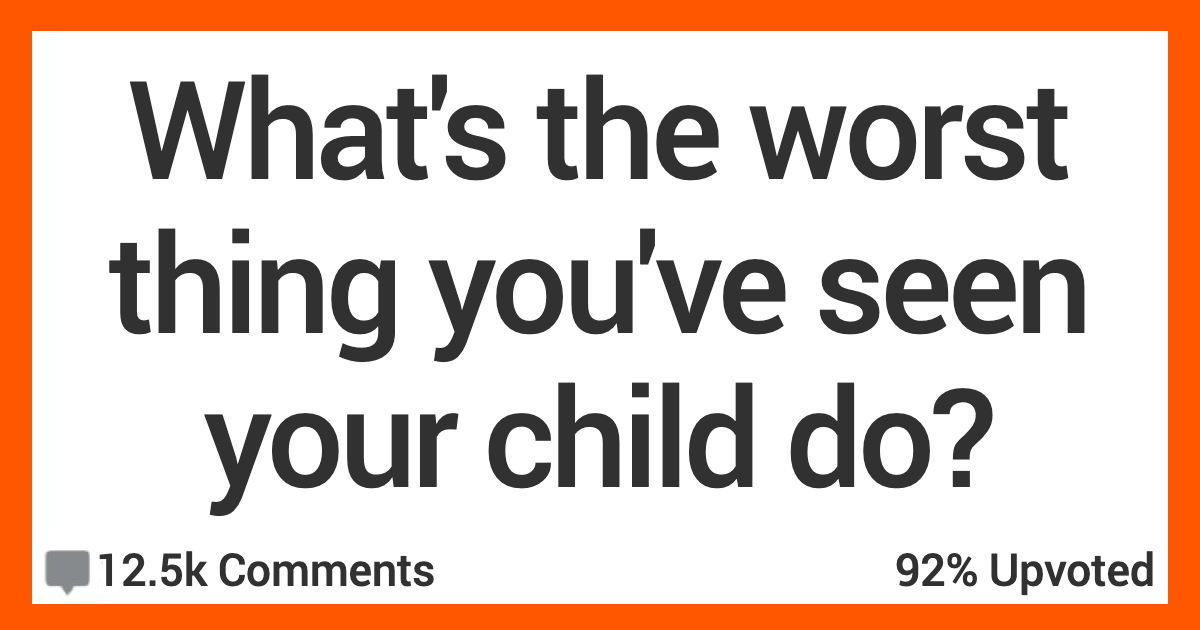 12 Parents Share Stories About the Most Unsettling Things They’ve Seen ...