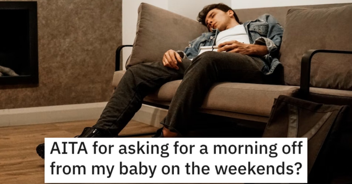 Man Asks if He’s Wrong for Asking for a Morning off From His Baby on ...