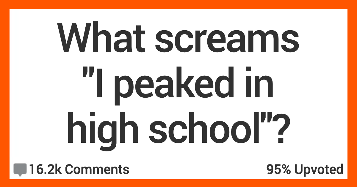 What Screams “I Peaked in High School”? People Shared Their Thoughts ...