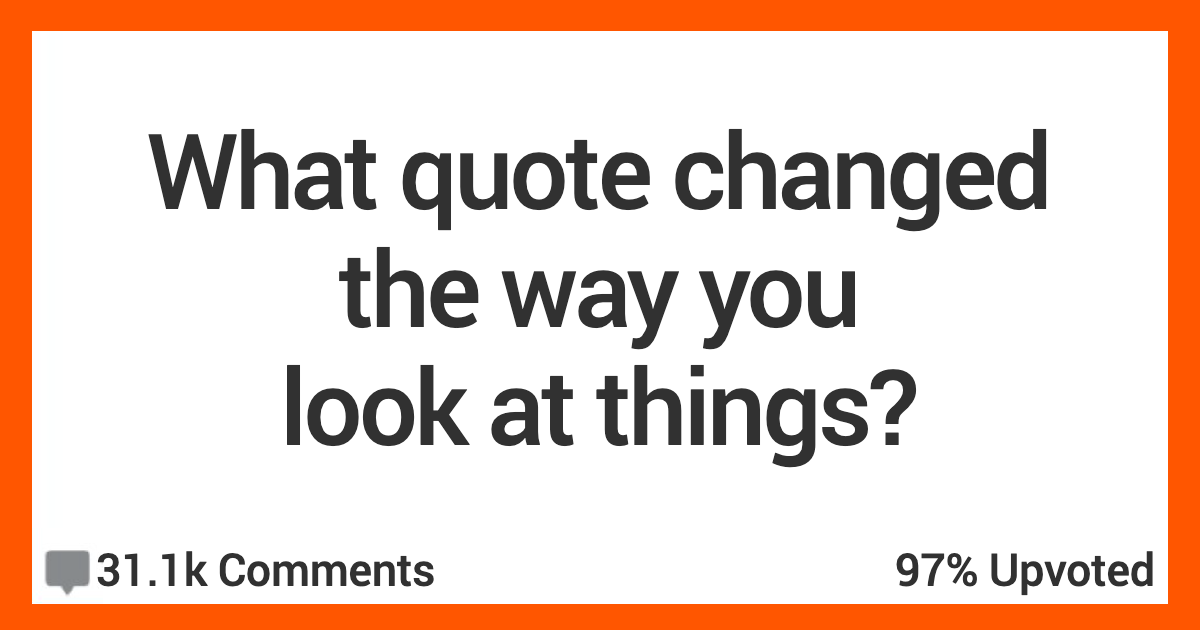 20 Quotes People Say Completely Changed Their Outlook » TwistedSifter