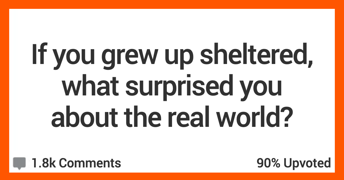 People Who Were Raised Extremely Sheltered Get Real About What Most ...
