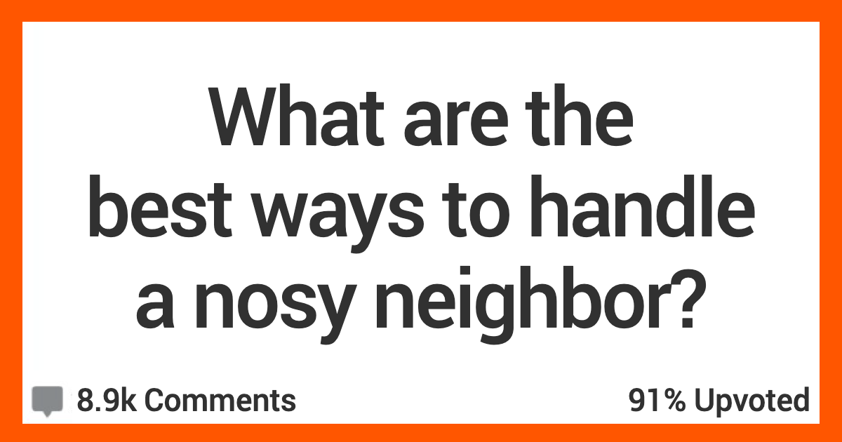 People Reveal How They Handle Nosy Neighbors » TwistedSifter
