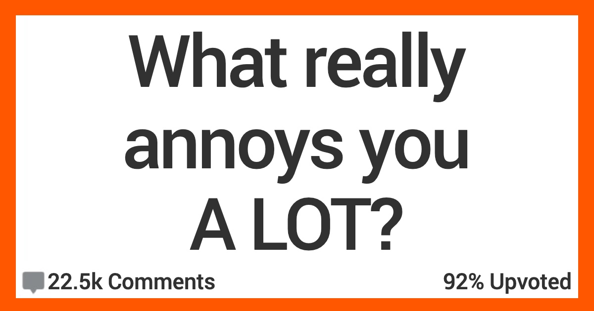 What Really Annoys You a Lot? People Shared Their Thoughts. - TwistedSifter