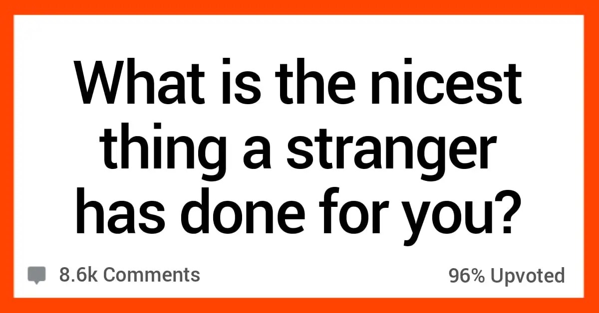 People Share Stories About the Nicest Things Strangers Ever Did for ...