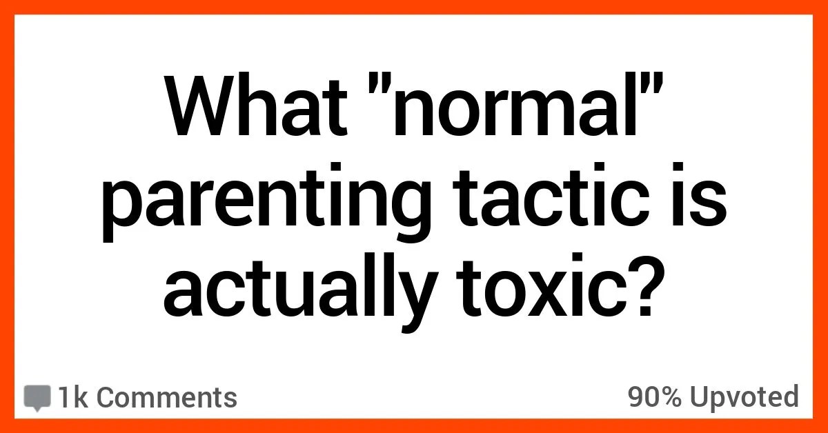 People Discuss Toxic Parenting Techniques That a Lot of Folks Think Are ...