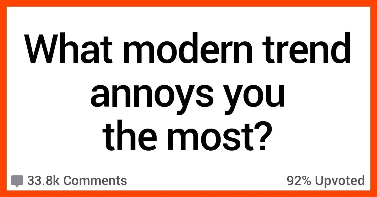 What Modern Trend Annoys You A Lot? Here’s What People Had to Say ...