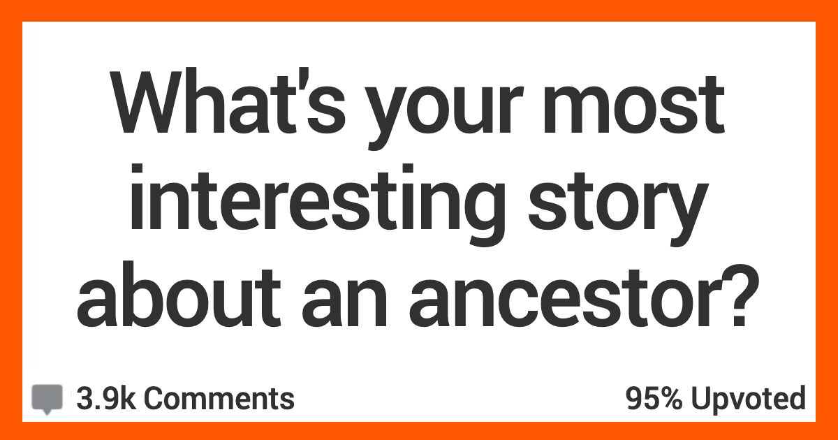 People Share Their Most Interesting Stories About Their Ancestors ...