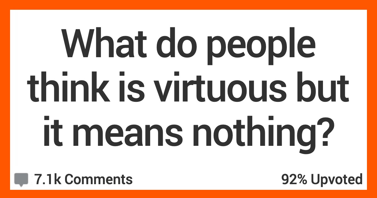 People Share Things That Folks Think Make Them Virtuous but Actually ...