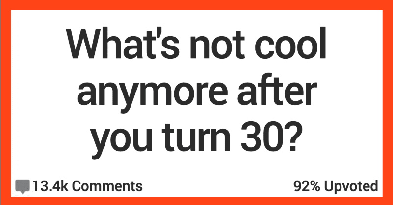What’s Not Cool After You Turn 30? Here’s What People Had to Say ...