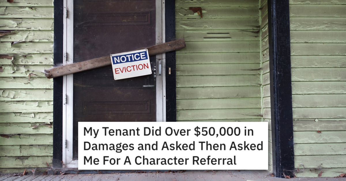 Terrible Tenant Caused $50K In Damages And Asked For A Character ...