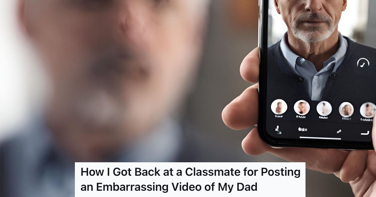Her Classmate Posted An Embarrassing Video Of Her Dad, So She Got Back ...