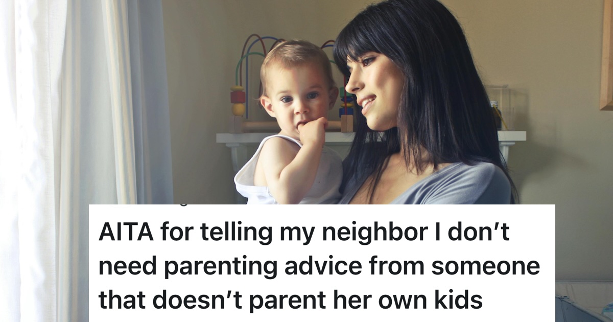 Overbearing Neighbor Tries To Offer Parenting Tips, So New Mom Dishes ...
