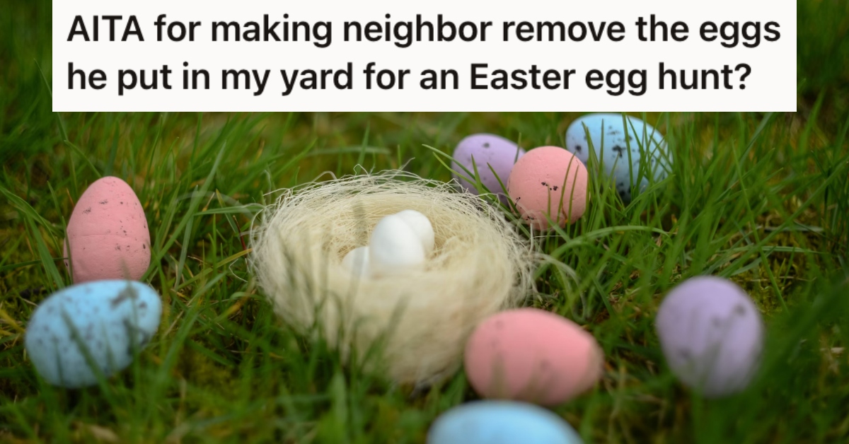 Neighbor Wanted To Have An Easter Egg Hunt In His Yard, But He Said No ...