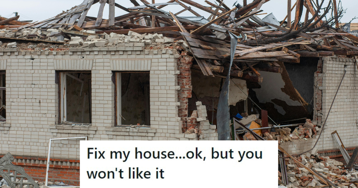 Demanding Homeowner Wanted His Terribly Damaged House Fixed And Refused ...