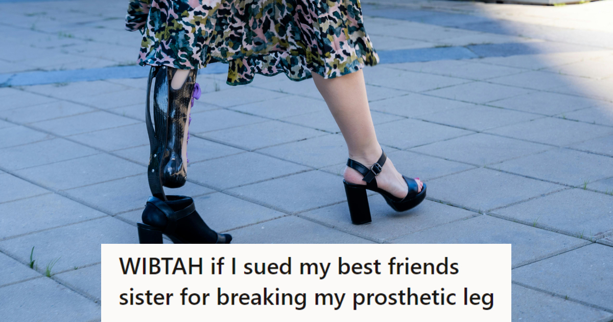 Her Best Friend’s Sister Broke Her Prosthetic Leg And Her Family Thinks ...