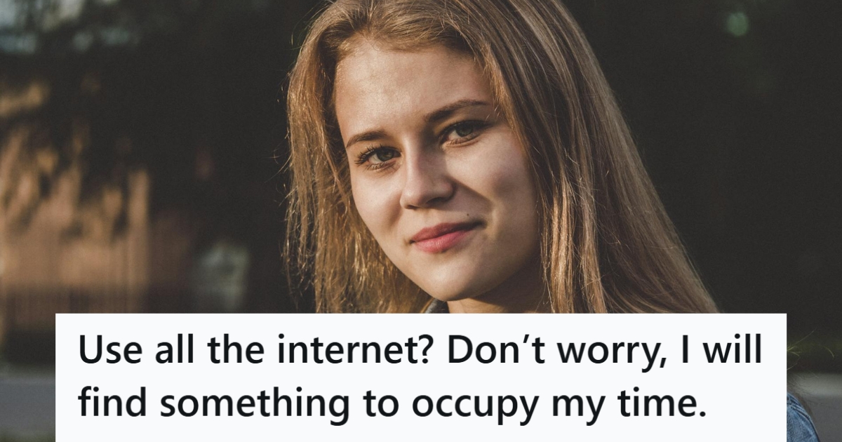 Her Brother Used Up All Of Their Internet Allotment, So She Decided To ...