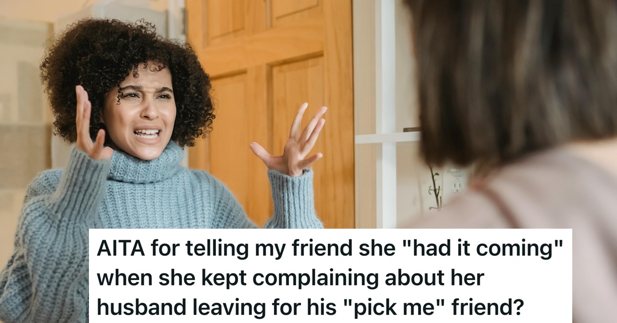 Her Friend Ignores Warnings About Her Husband’s “Pick Me” Friend, So ...