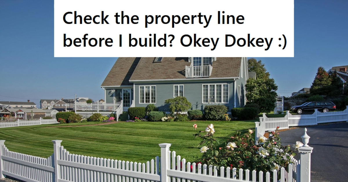 His Overconfident Neighbors Insisted He Check The Property Line Before ...
