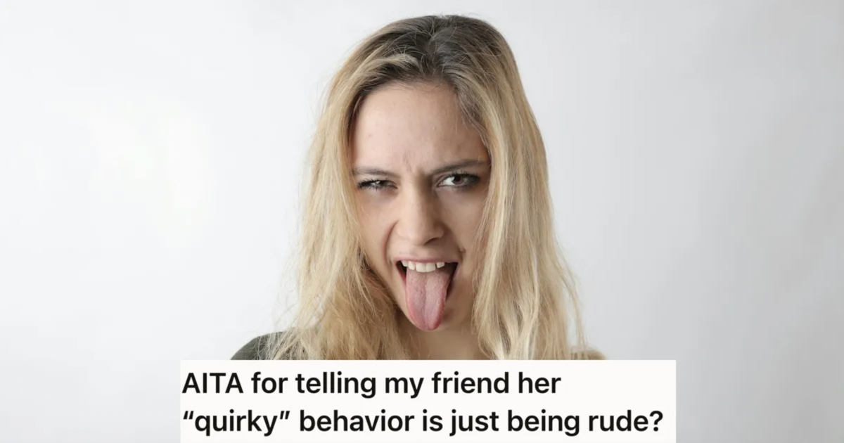 “Quirky” Friend Constantly Interrupts And Makes Awkward Comments, So ...