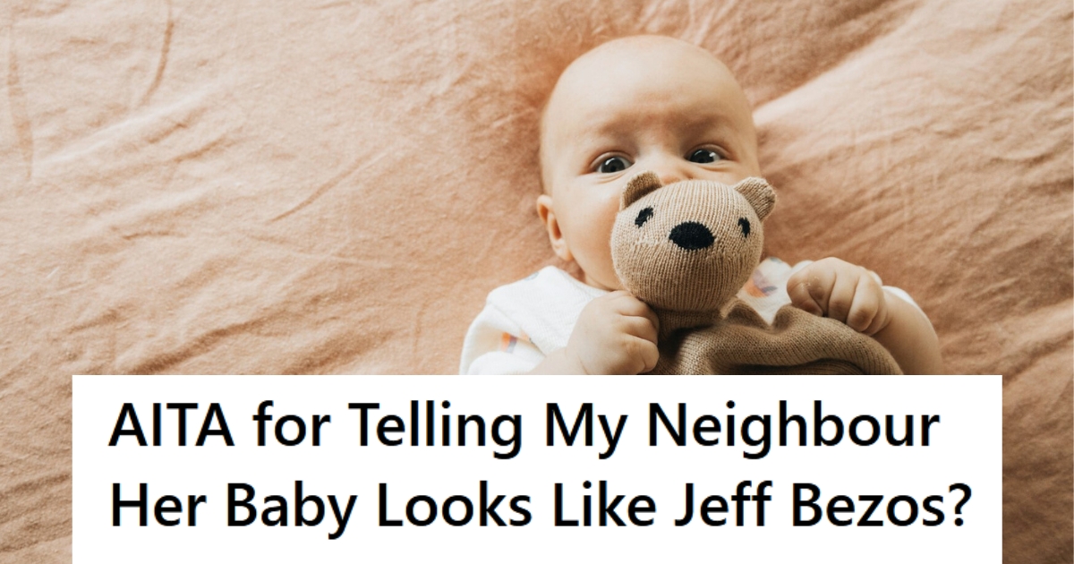 Homeowner Told Her Neighbor That Her Baby Looks Like “A Tiny Jeff Bezos ...