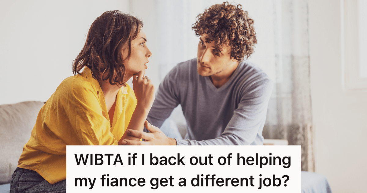 Man Doesn’t Like His New Job And Wants His Fiancee To Help Him Get A ...