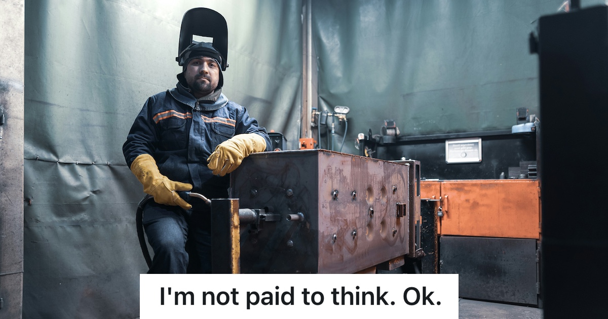 Employee Gets Told He’s Thinking Too Much On The Job, So He Says, OK ...