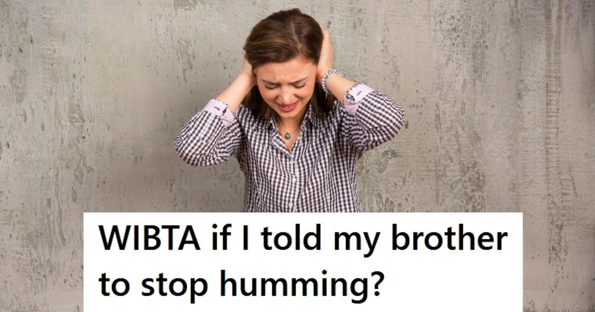 Her Brother Keeps Happily Humming All Day And It’s Driving Her Nuts ...