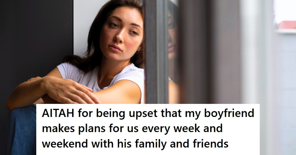 Her Boyfriend Only Wants To Make Plans With His Friends And Family, But ...