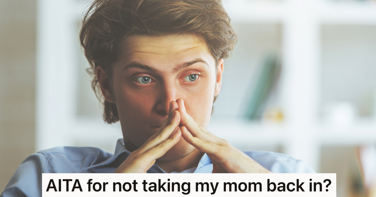 He Lets His Mom Stay With Him, But Then She Helps His Sister Steal His Stuff. So He Refuses To ...