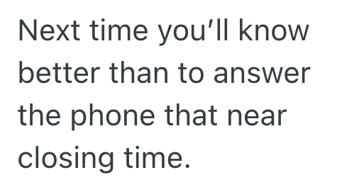 Entitled Customer Calls With An Unreasonable Demand Just Minutes Before ...